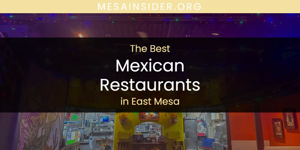 The Absolute Best Mexican Restaurants in East Mesa [Updated 2025]